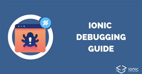 The Ionic Debugging Guide Browser And Native Apps V5 Ionic Academy