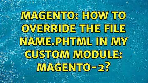 Magento How To Override The File Namephtml In My Custom Module
