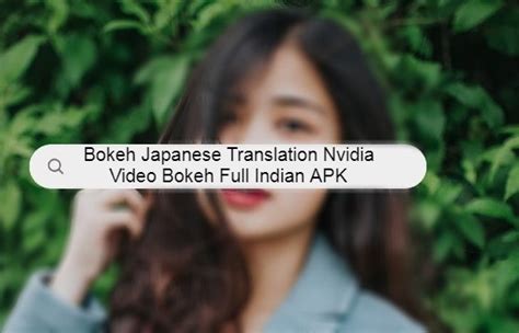Link Bokeh Japanese Translation Nvidia Video Bokeh Full Indian APK JalanTikus