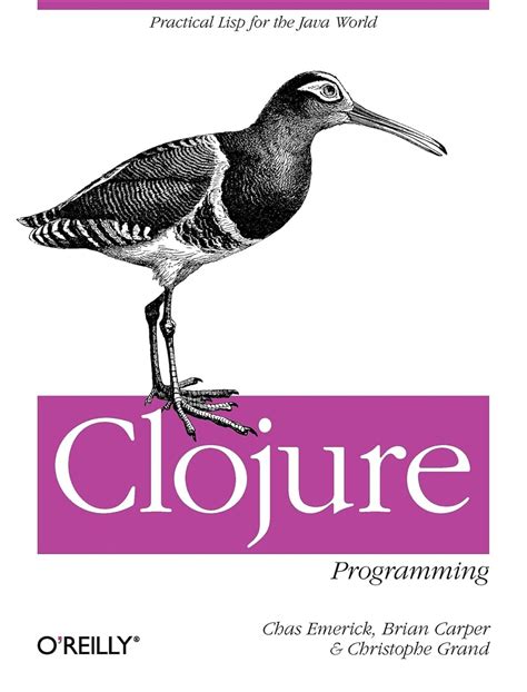 Clojure Programming Practical Lisp For The Java World Emerick Chas