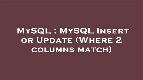 Mysql Mysql Insert Or Update Where 2 Columns Match Youtube