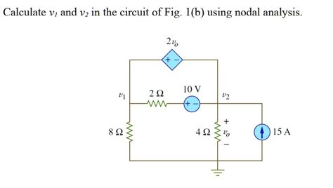 solved calculate vi and v in the circuit of fig 1 b using nodal
