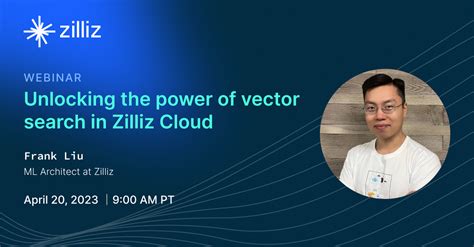 unlocking the power of zilliz cloud webinar