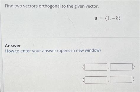 solved find two vectors orthogonal to the given vector