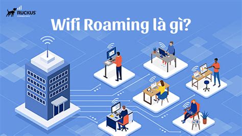 Wifi Roaming Giải pháp cho kết nối liền mạch trong hệ thống mạng không dây Ruckus Networks