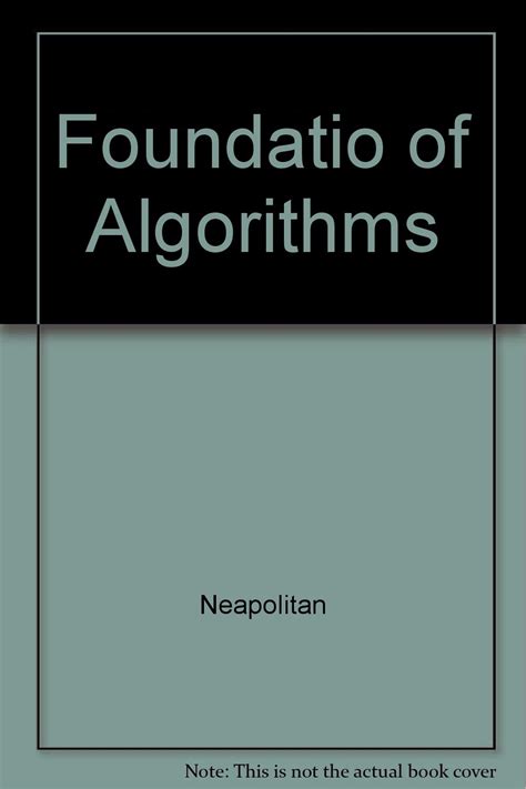 Foundations Of Algorithms Neapolitan Richard E Naimipour Kumarss 9780763704827 Amazon