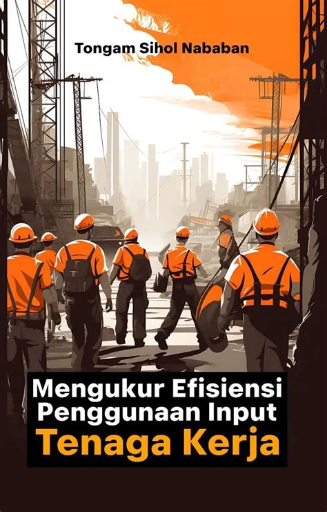 Mengukur Efisiensi Penggunaan Input Tenaga Kerja Penerbit Kbm Indonesia Group