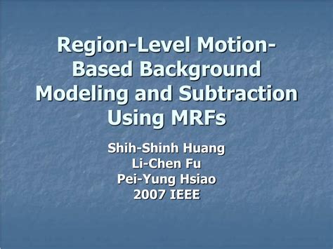 Ppt Region Level Motion Based Background Modeling And Subtraction Using Mrfs Powerpoint