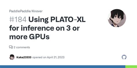 Using Plato Xl For Inference On 3 Or More Gpus · Issue 184 · Paddlepaddleknover · Github