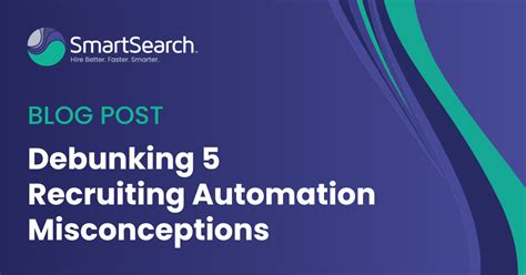 Debunking 5 Recruiting Automation Misconceptions Smartsearch