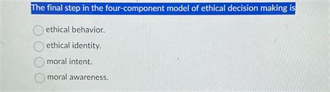 Solved The Final Step In The Four Component Model Of Ethical