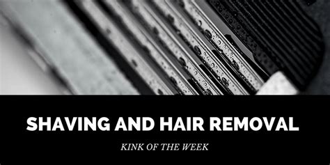 On Shaving And Hair Removal Loving BDSM