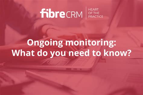 Ongoing Monitoring What Do You Need To Know Fibrecrm Ongoing Monitoring What Do You Need To Know Fibrecrm