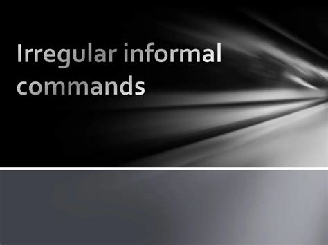 Ppt Irregular Informal Commands Powerpoint Presentation Free Download Id 8842085