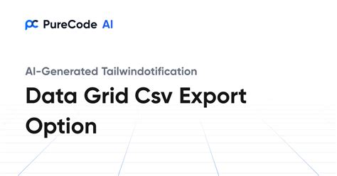 Build Great Tailwindotification Data Grid Csv Export Option Components Faster Using Ai Tools