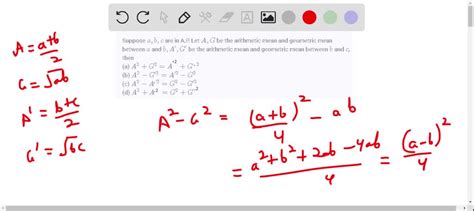 SOLVED Suppose A B C Are In A P Let A G Be The Arithmetic Mean And Geometric Mean Between A