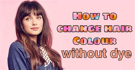The Best Ways To Change Hair Color Without Dye
