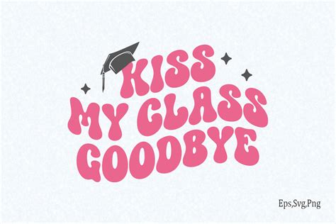 Kiss My Class Goodbye Graphic By Designhub99 · Creative Fabrica Kiss My Class Goodbye Graphic By Designhub99 · Creative Fabrica