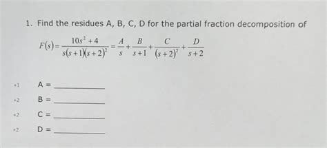 solved 1 find the residues a b c d for the partial fraction