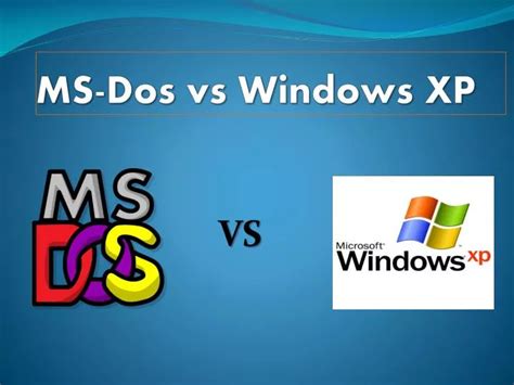 Ppt Ms Dos Vs Windows Xp Powerpoint Presentation Free Download Id 6481596