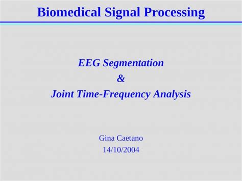 Ppt Biomedical Signal Processing Eeg Segmentation And Joint Time Frequency Analysis Gina Caetano
