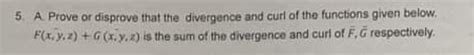 Solved A Prove Or Disprove That The Divergence And Curl Chegg