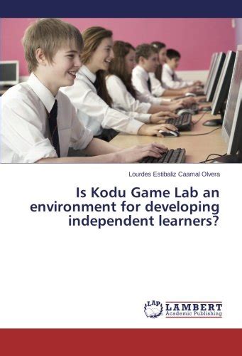 Is Kodu Game Lab An Environment For Developing Independent Learners By