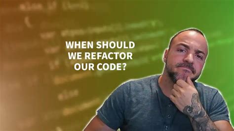 When To Refactor Code How To Maximize Efficiency And Minimizing Tech Debt By Nick Cosentino