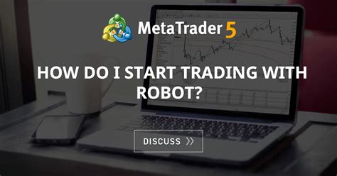 How Do I Start Trading With Robot Robotic Trading Systems General Mql5 Programming Forum