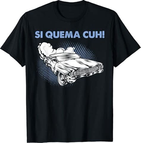 Si Quema Cuh Takuache Low Rider Truck T Shirt Clothing