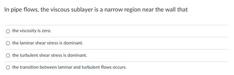 Solved In Pipe Flows The Viscous Sublayer Is A Narrow