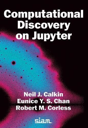 Computational Discovery On Jupyter Amazon Co Uk Calkin Neil J Chan Eunice Y S Corless
