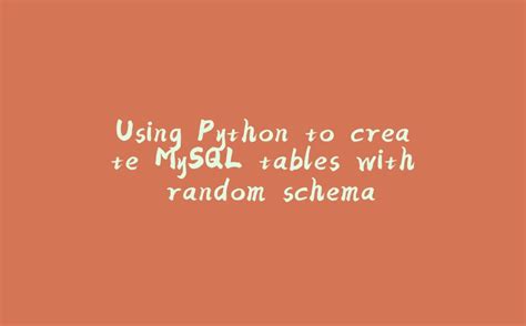 Using Python To Create Mysql Tables With Random Schema 拾光赋