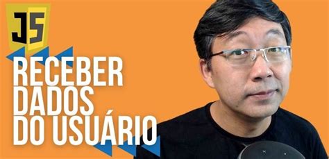 Como Receber Dados Do Usuário Javascript Celso Kitamura