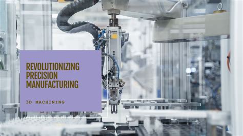 3d Machining Revolutionizing Precision Manufacturing