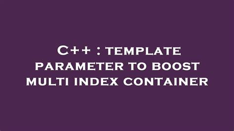 C Template Parameter To Boost Multi Index Container Youtube