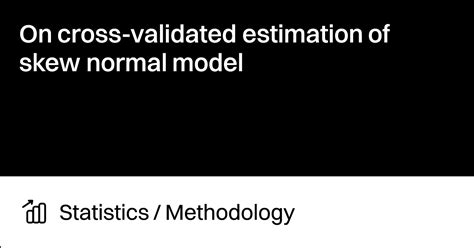 on cross validated estimation of skew normal model