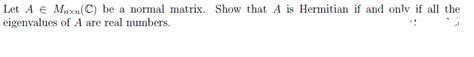 solved let a e mnxn c be a normal matrix show that a is