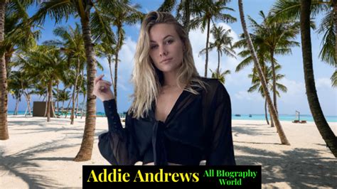 Addie Andrews Biography