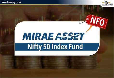 Mirae Asset Nifty 50 Index Fund Nfo Date Review And Nav
