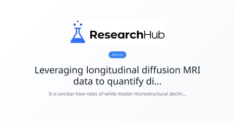 Leveraging Longitudinal Diffusion Mri Data To Quantify Di Researchhub