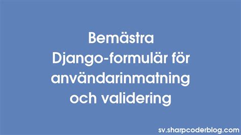 Bemästra Django Formulär För Användarinmatning Och Validering Sharp