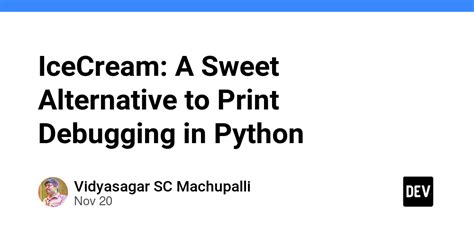 Icecream A Sweet Alternative To Print Debugging In Python Dev Community