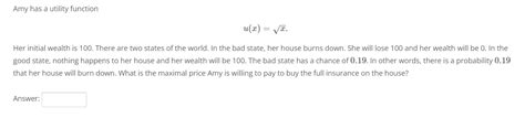 Solved Amy Has A Utility Function U X X Her Initial Wealth