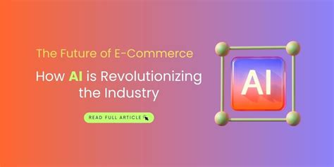 The Future Of E Commerce How Ai Is Revolutionizing The Industry