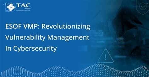Esof Vmp Revolutionizing Vulnerability Management