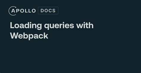 Loading Queries With Webpack Apollo Graphql Docs
