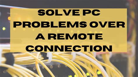 Solve Pc Problems Over A Remote Connection