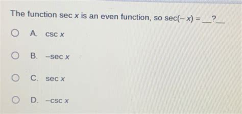 Solved The Function Sec X Is An Even Function So Sec X A Csc X B Sec X C Sec X D