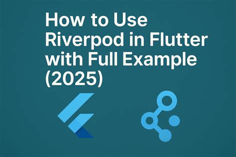 How To Use Riverpod In Flutter With Full Example 2025